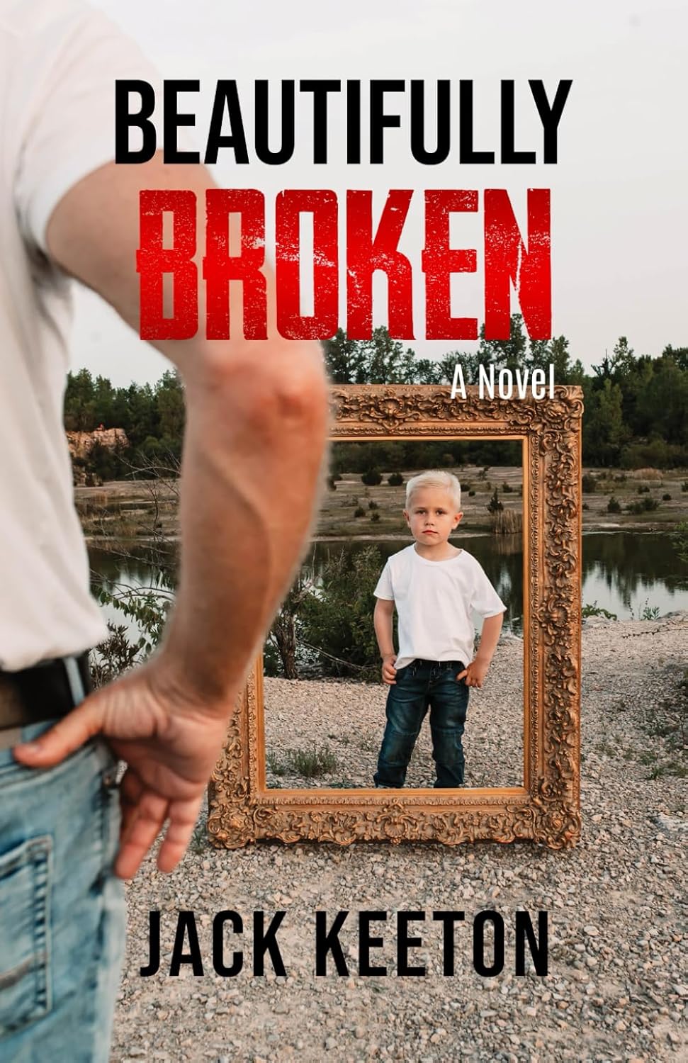 Beautifully Broken: A Novel: Keeton, Jack, Kojic, Zeljka, Clarke, Sarah ...