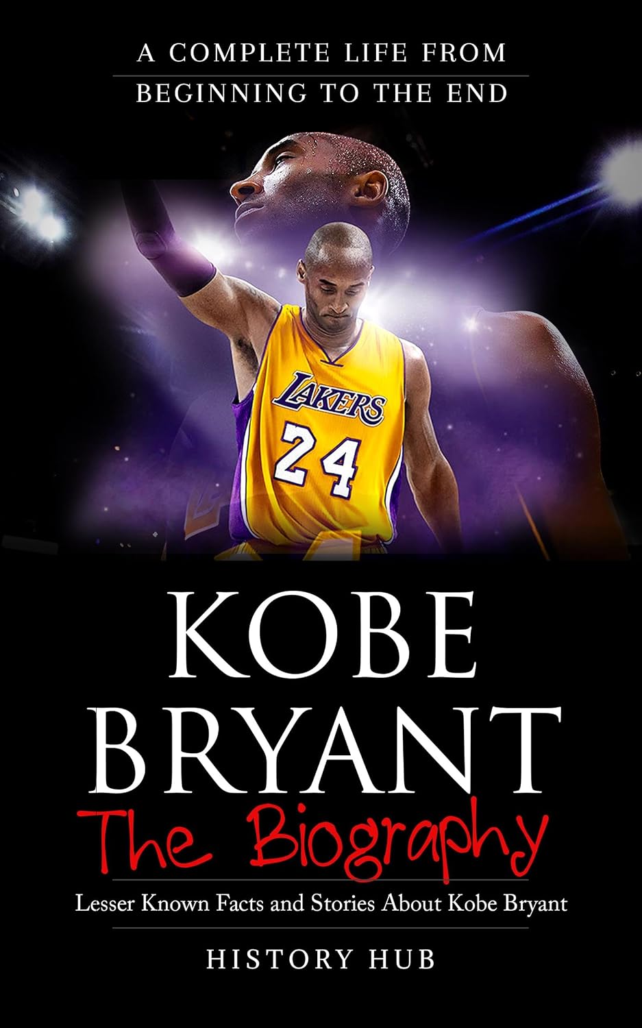 Amazon.com: Kobe Bryant: The Biography (A Complete Life from Beginning ...