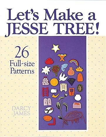 Let's Make a Jesse Tree!: 26 Full-size Patterns: James, Darcy ...