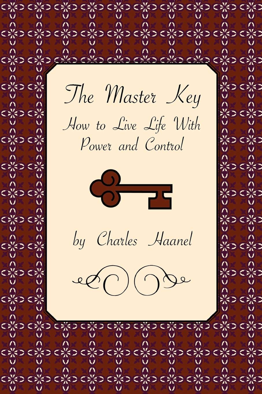 The Master Key: How to Live Life With Power and Control: Haanel ...