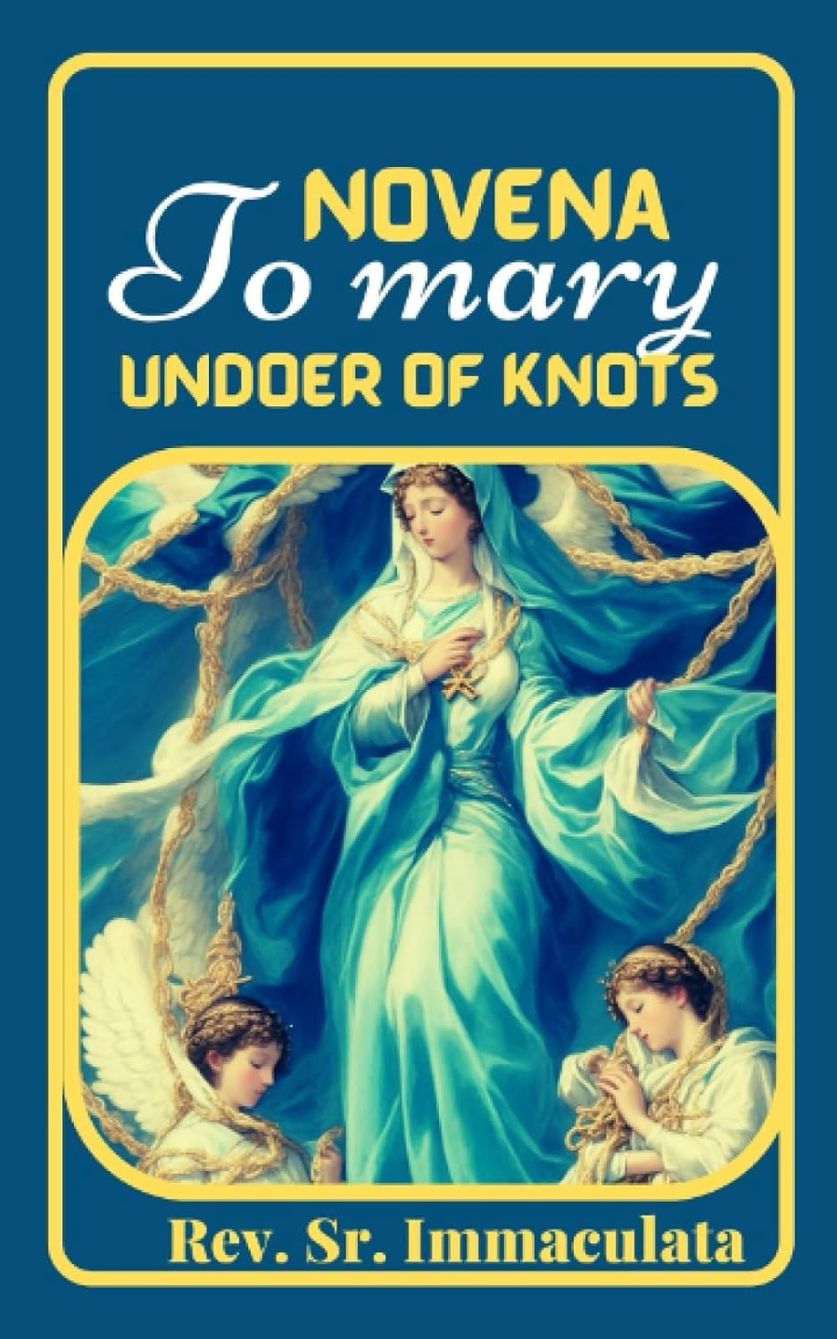 Novena to Mary, Undoer of knots: Prayers to our lady Untier Of knots ...