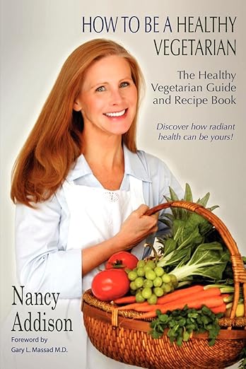 How to Be a Healthy Vegetarian: Addison, Nancy: 9780615398921: Amazon ...