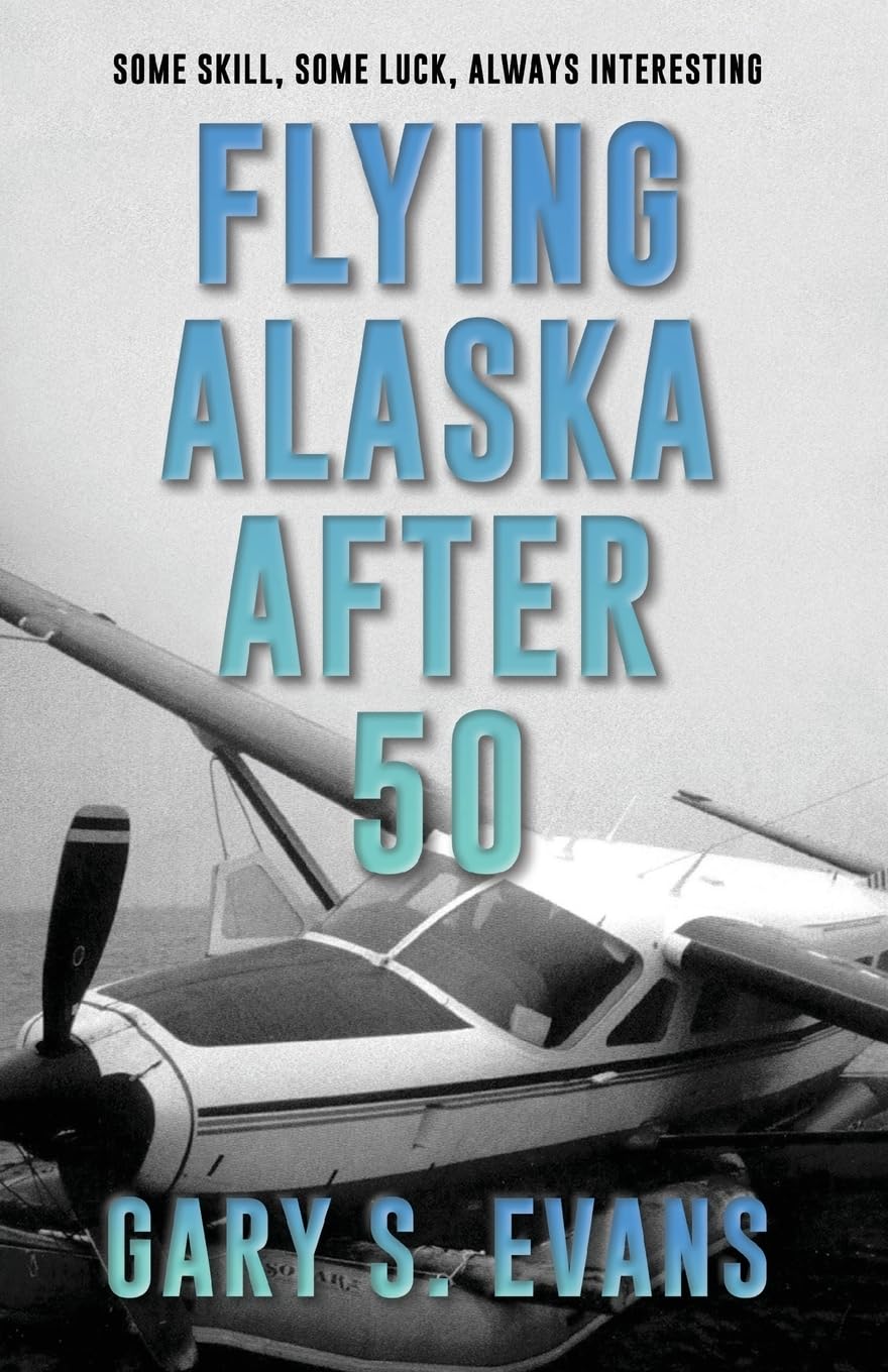 Flying Alaska After 50 - Evans, Gary S | 9781684922833 | Amazon.com.au ...