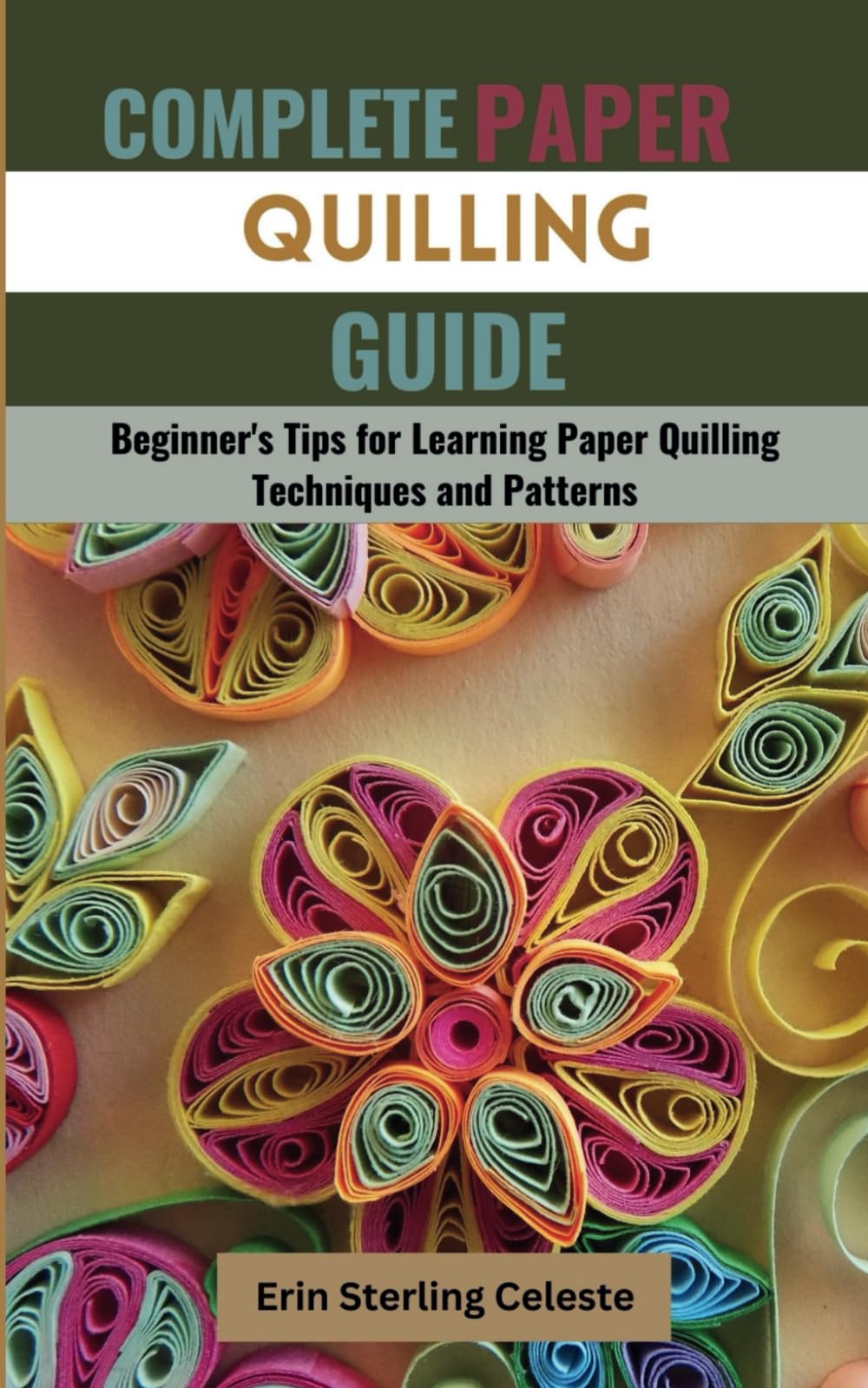 Buy Complete Paper Quilling Guide: Beginner's Tips for Learning Paper ...