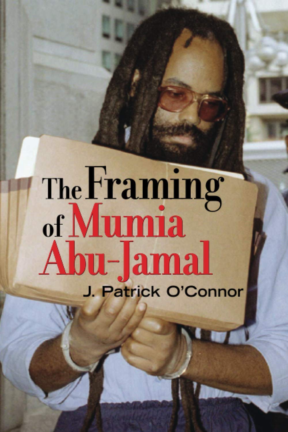 The Framing of Mumia Abu-Jamal: O'Connor, J. Patrick: 9781556527449 ...