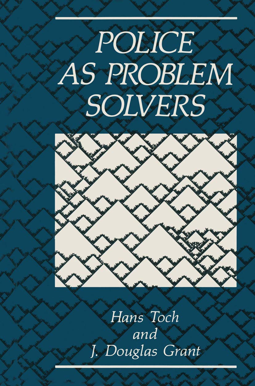 Amazon.com: Police as Problem Solvers: 9780306438455: Grant, J.D., Toch ...