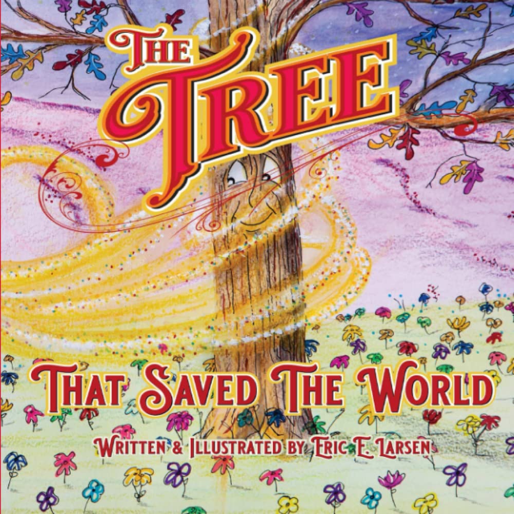 The Tree: That Saved The World: Larsen, Eric, Larsen, Eric ...