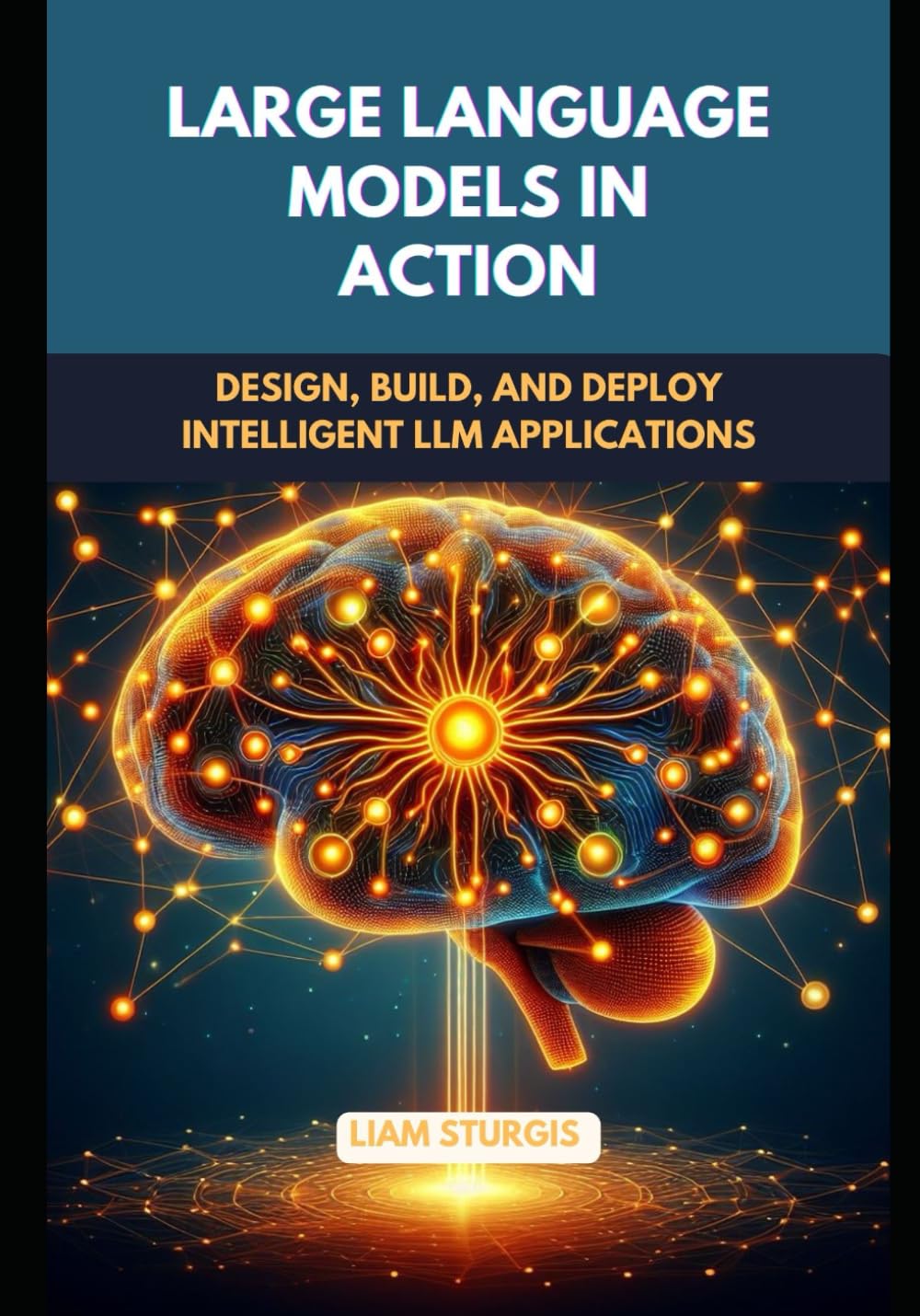 Large Language Models In Action Design Build And Deploy Intelligent ...