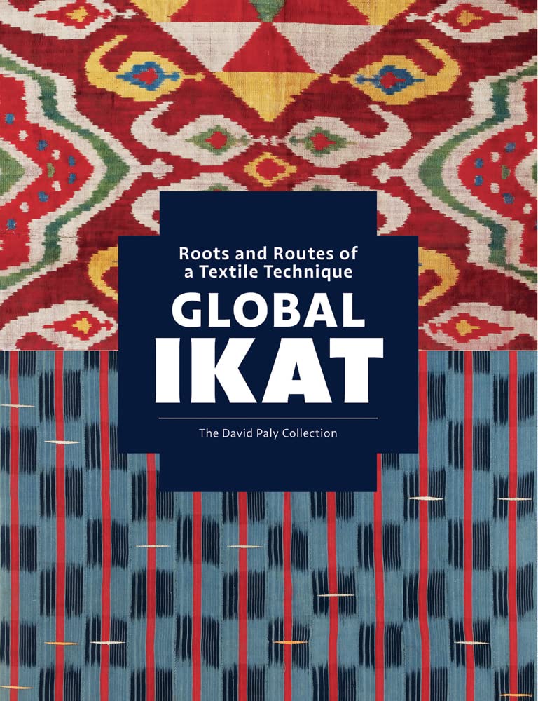 Global Ikat: Roots and Routes of a Textile Technique: Crill, Rosemary ...