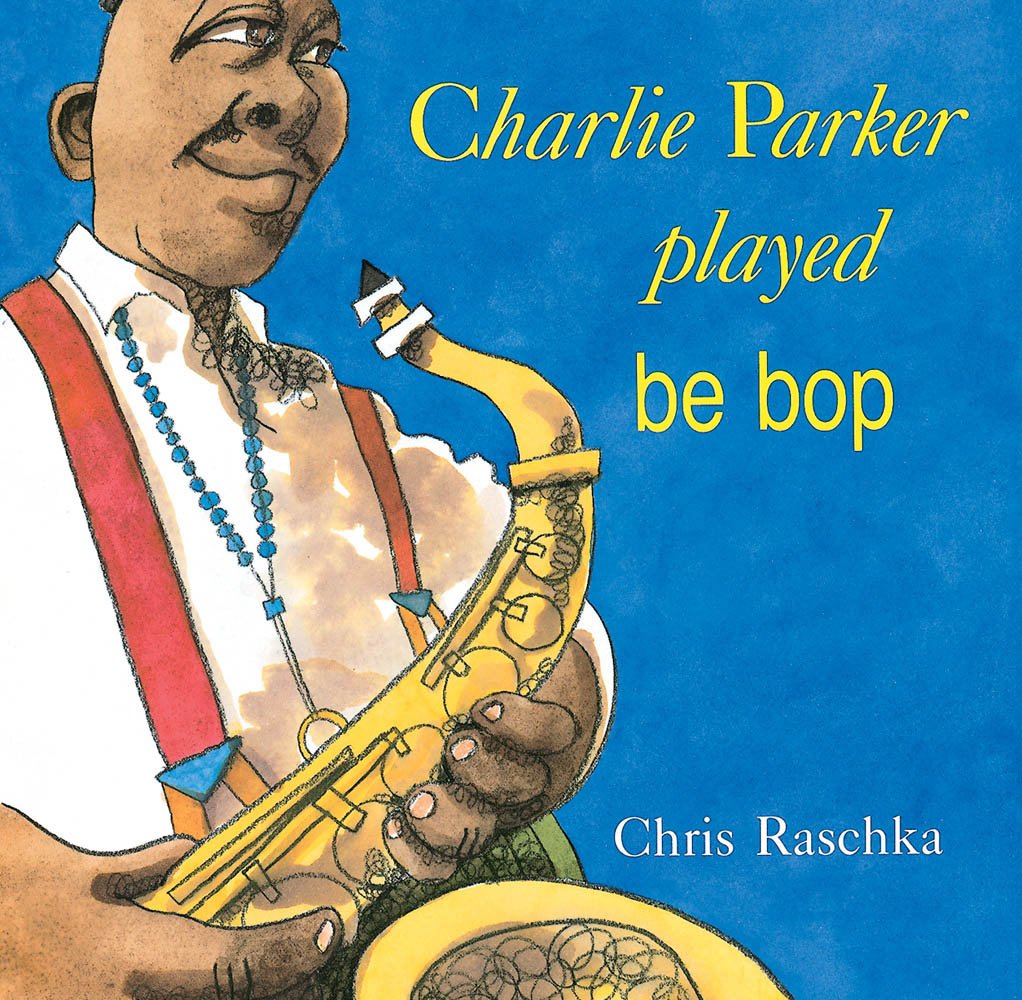 Amazon.com: Charlie Parker Played Be Bop: 9780531070956: Raschka, Chris ...
