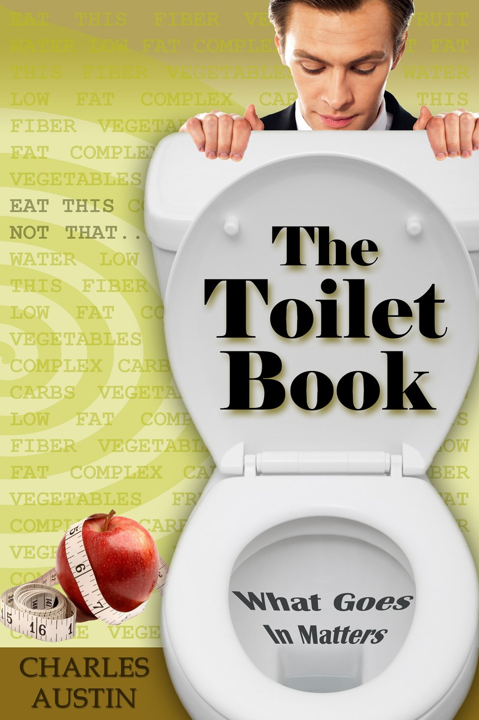 The Toilet Book: What Goes In Matters - Kindle edition by Austin ...