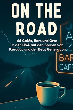 On the Road: 46 Cafés, Bars und Orte in den USA auf den Spuren von ...