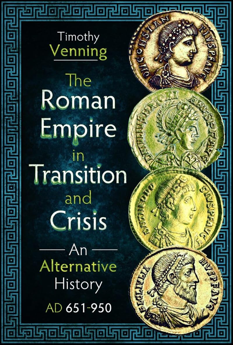 The Roman Empire in Transition and Crisis: An Alternative History AD ...
