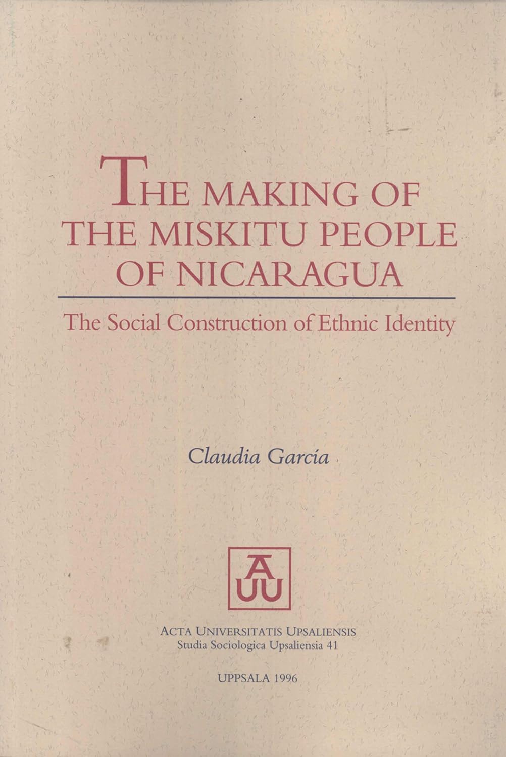 The Making of the Miskitu People of Nicaragua: The Social Construction ...