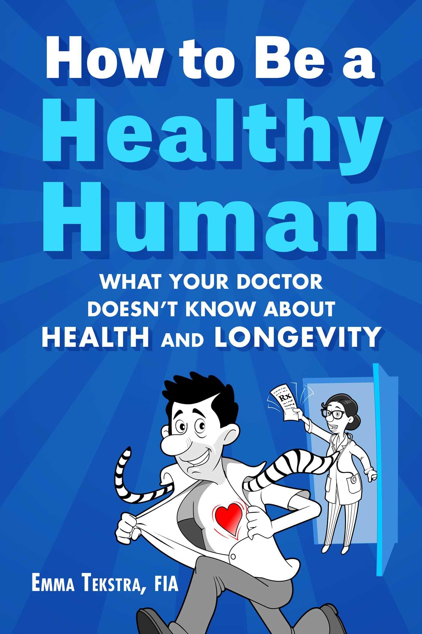Amazon.com: How to Be a Healthy Human: What Your Doctor Doesn't Know ...