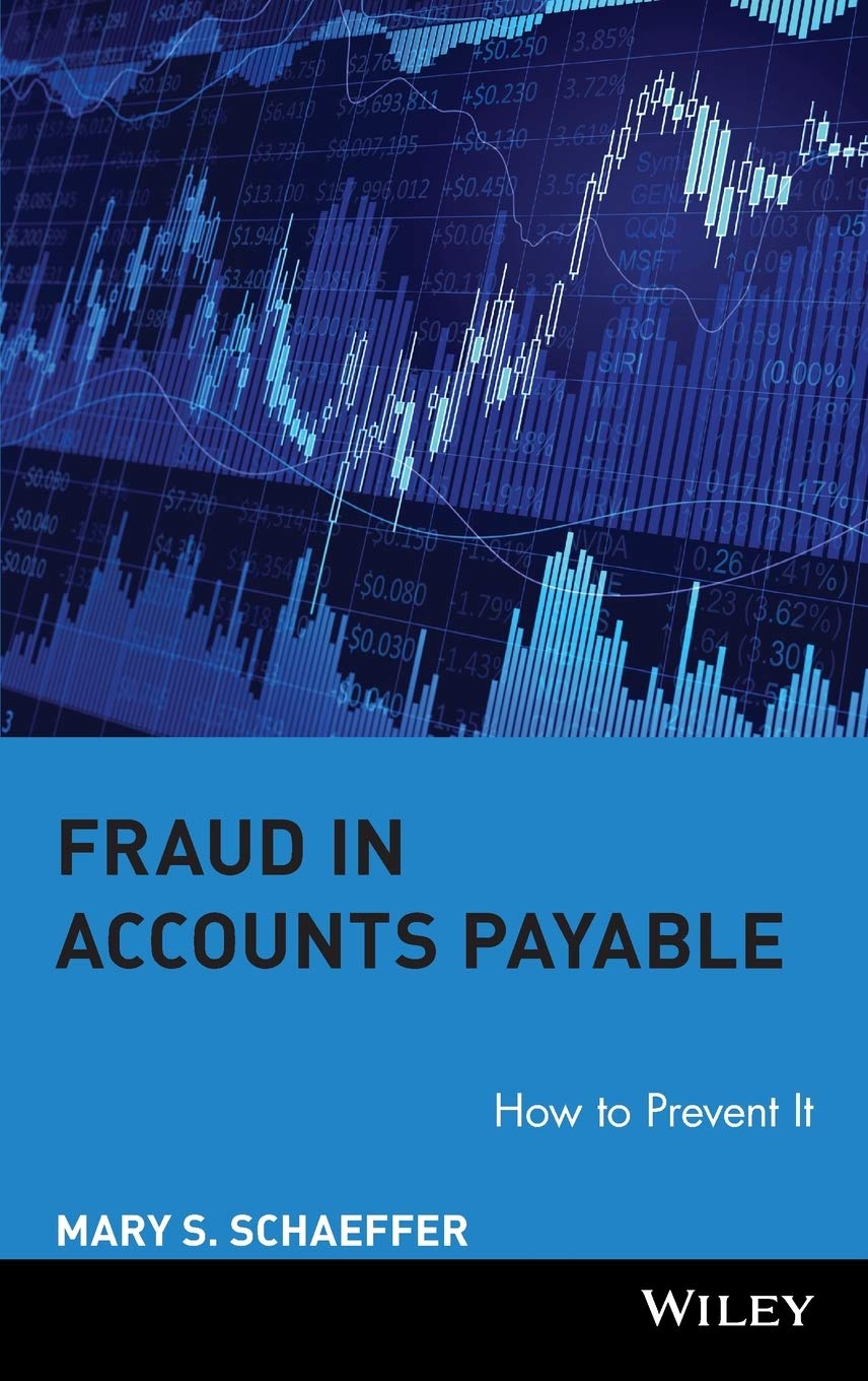 Fraud in Accounts Payable: How to Prevent It: Schaeffer, Mary S ...