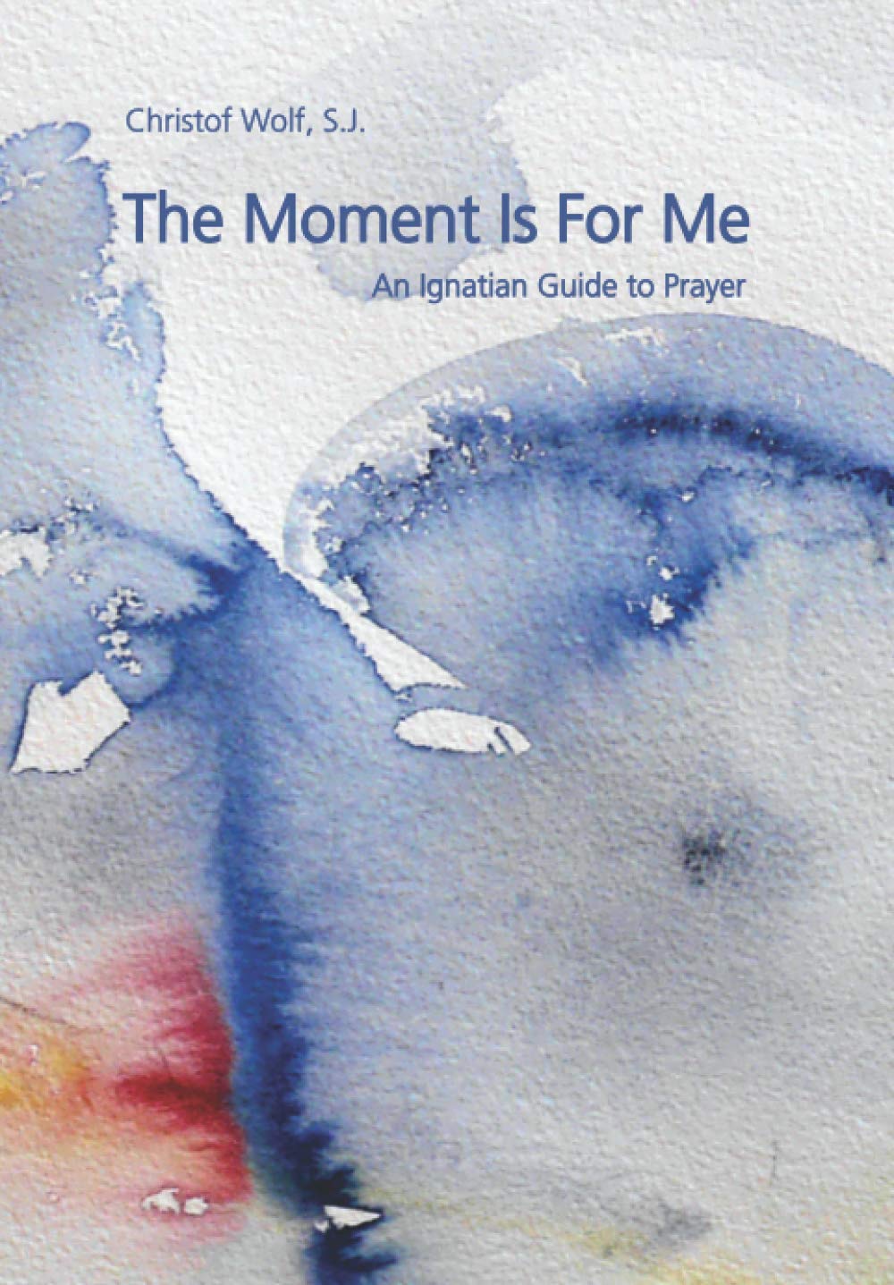 The Moment Is For Me: An Ignatian Guide to Prayer : Jamros S J, Daniel ...