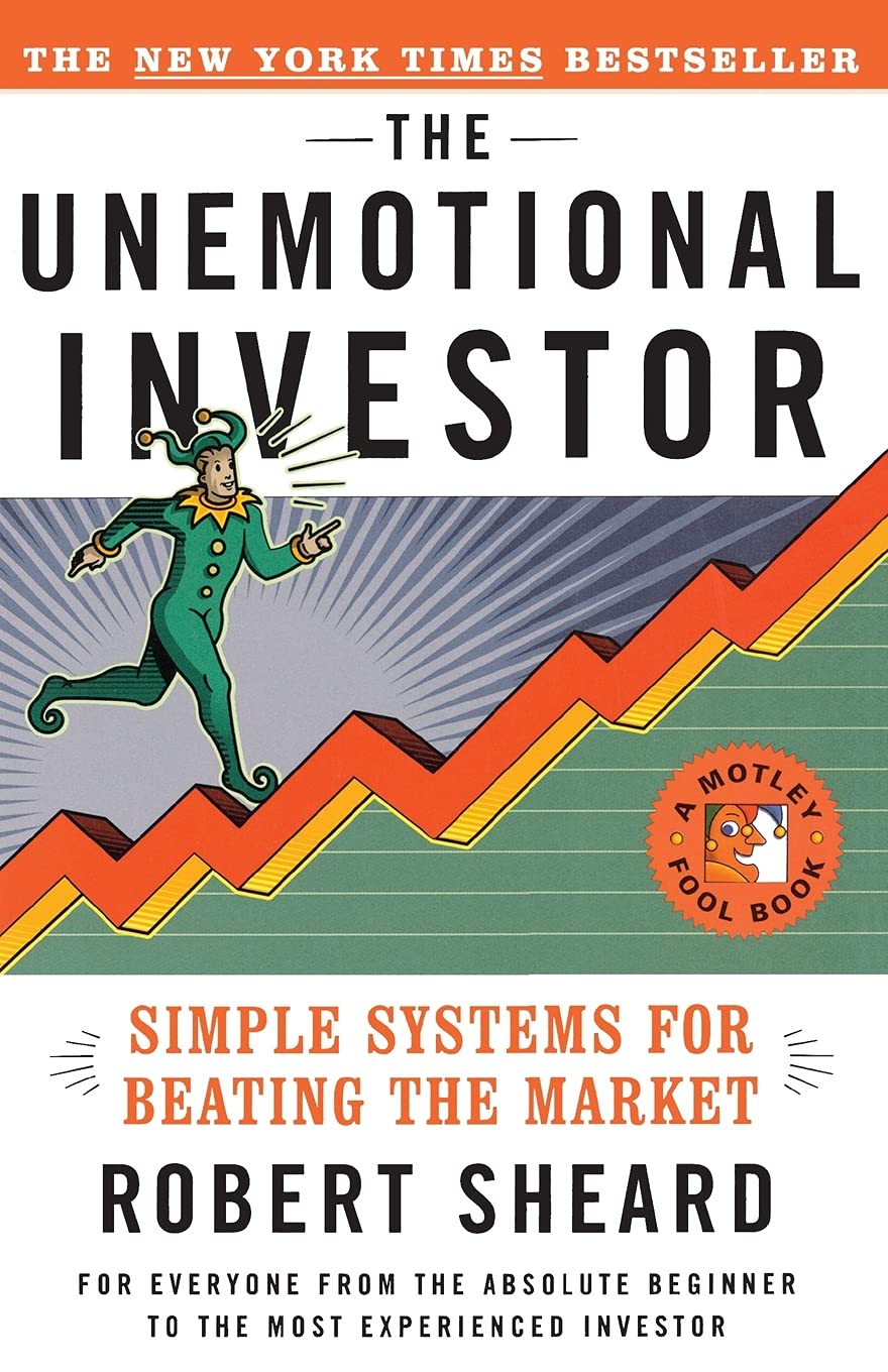 The Unemotional Investor: Simple System for Beating the Market (Motley ...