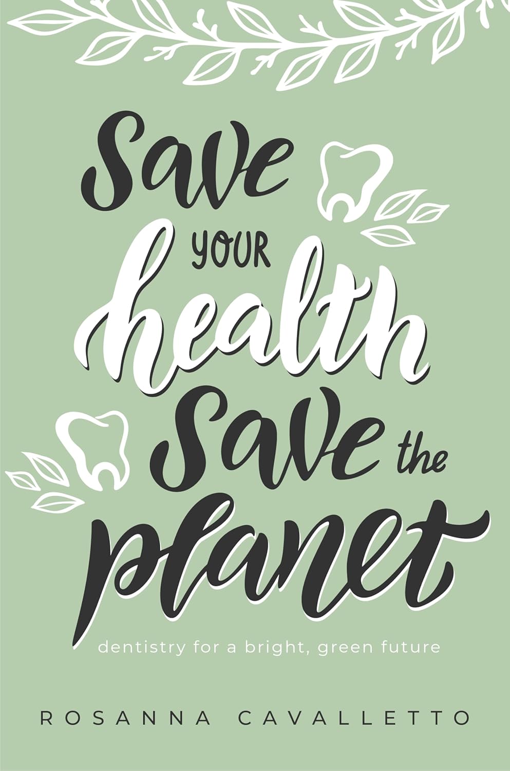 Save Your Health Save The Planet: Dentistry For A Bright, Green Future ...