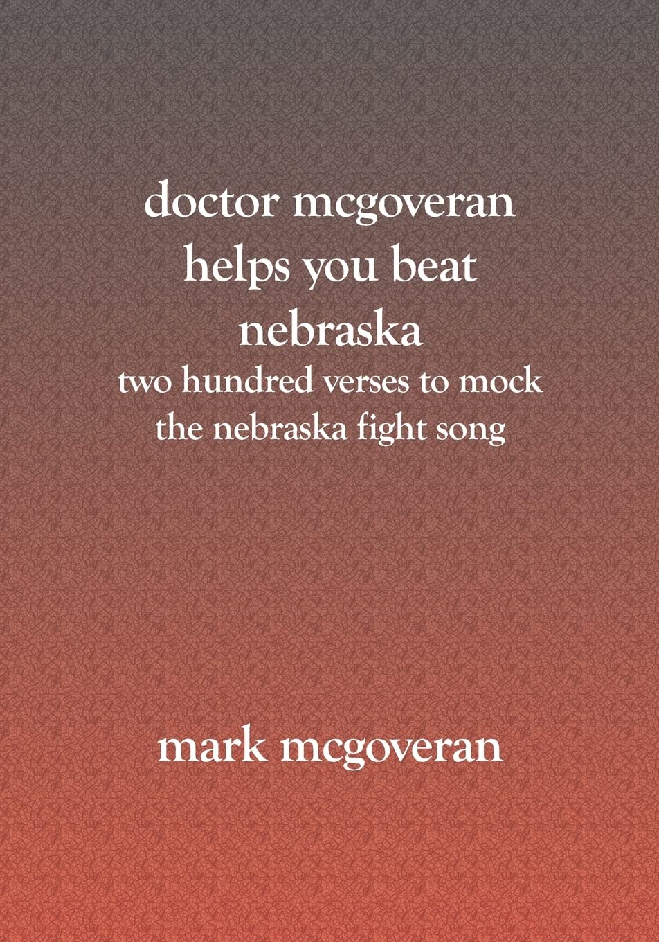 Doctor McGoveran helps you beat Nebraska: Two hundred verses to mock ...