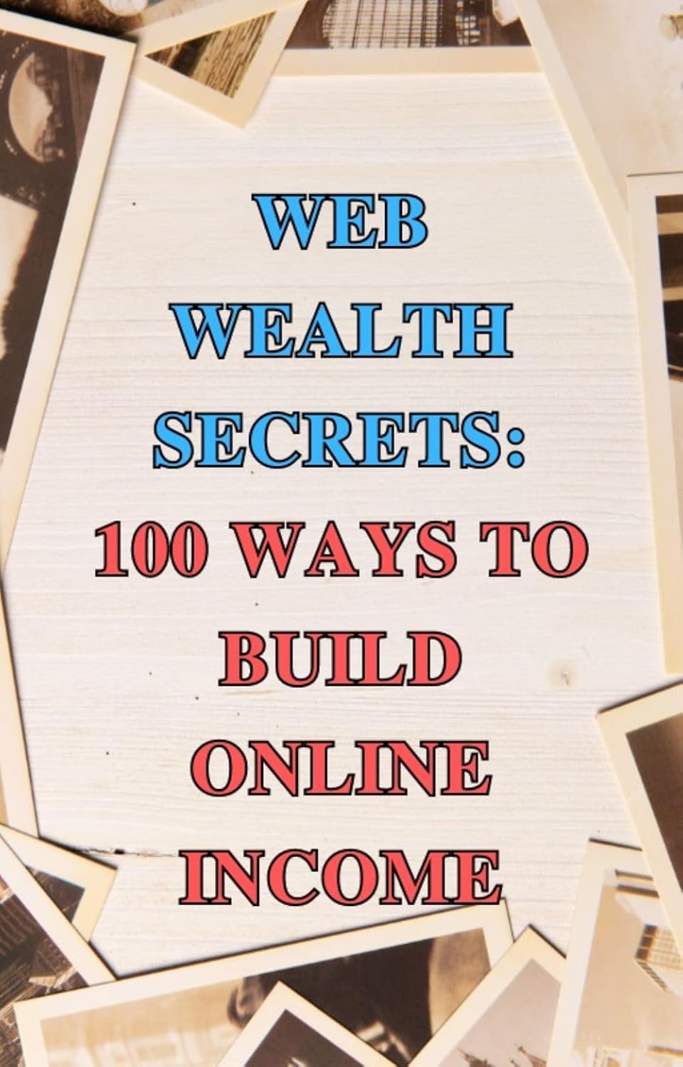 Amazon.com: Web Wealth Secrets: 100 Ways to Build Online Income eBook : L, J: Kindle Store