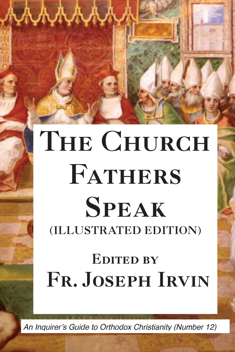 The Church Fathers Speak: Illustrated Edition (An Inquirer's Guide to ...
