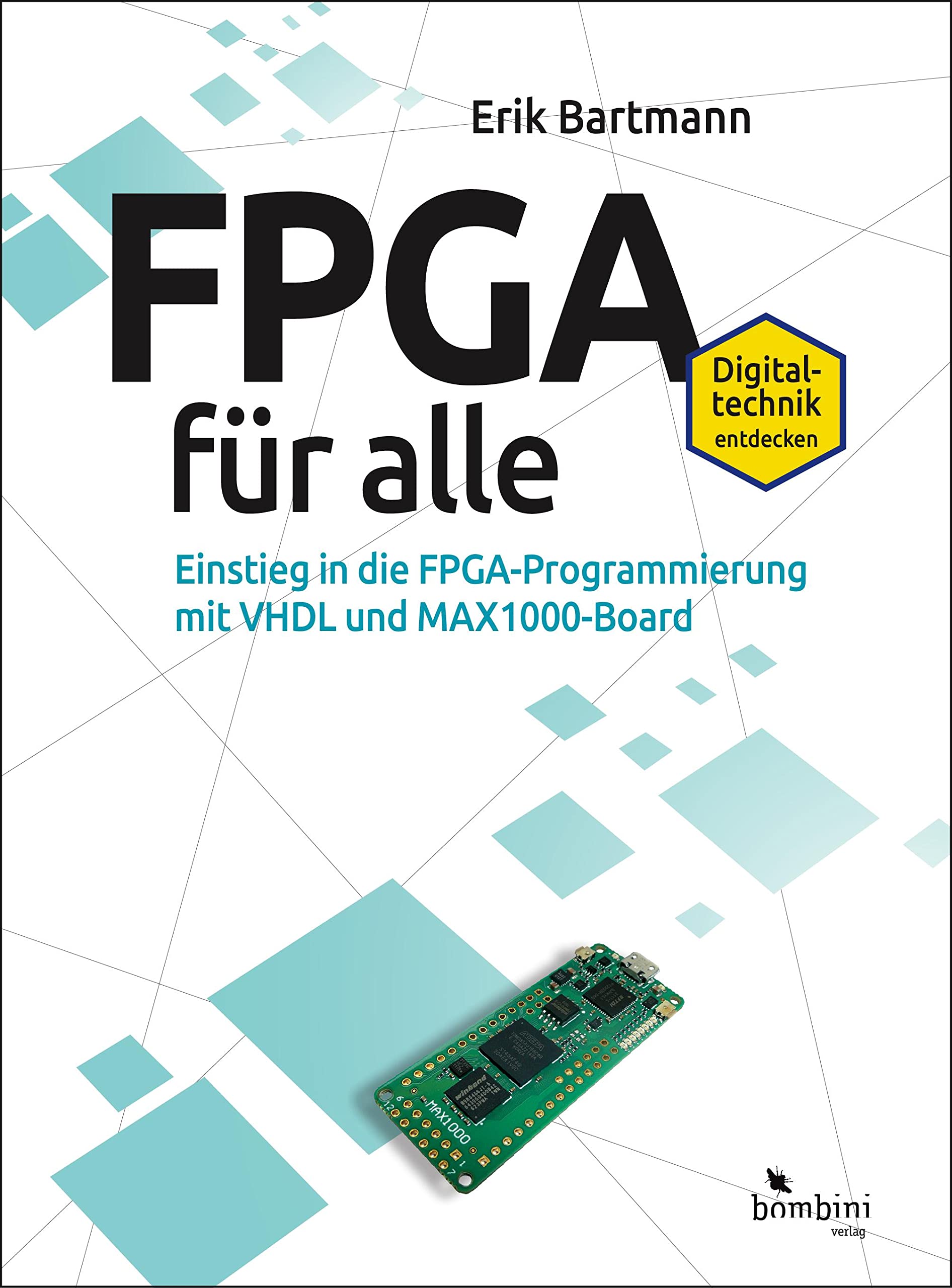 FPGA für alle: Einstieg in die FPGA-Programmierung mit VHDL und MAX1000-Board : Bartmann, Erik ...