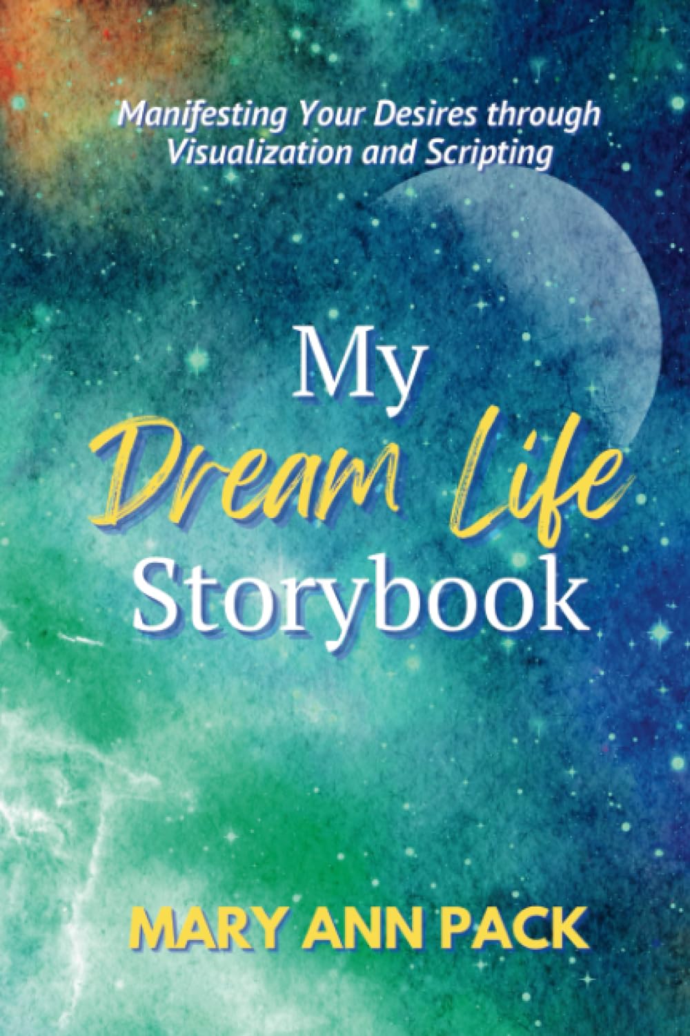 My Dream Life Storybook: Manifesting Your Desires through Visualization ...