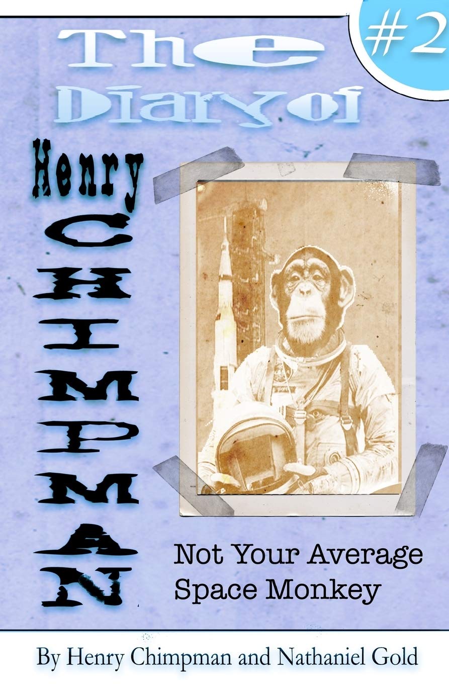 The Diary of Henry Chimpman Volume 2: Not your average space monkey ...