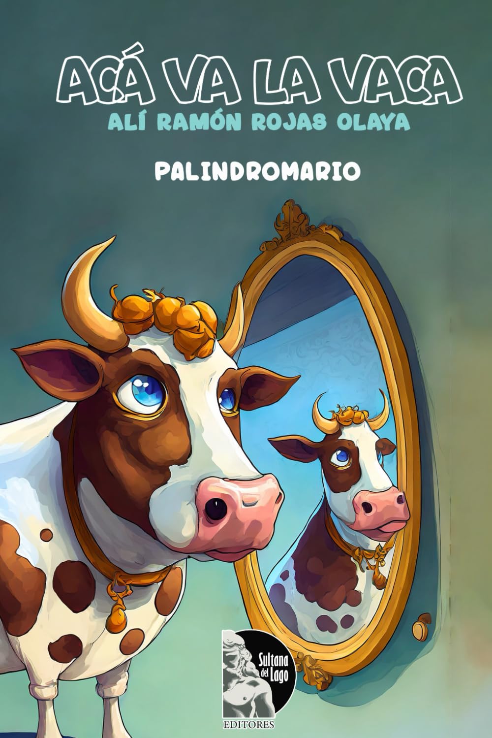 Acá va la vaca: Palíndromos (Spanish Edition): Rojas Olaya, Alí Ramón ...