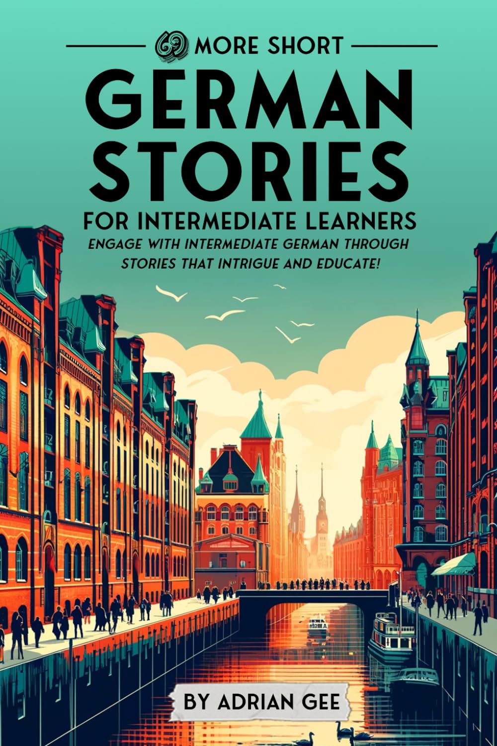 69 More Short German Stories for Intermediate Learners: Engage with ...