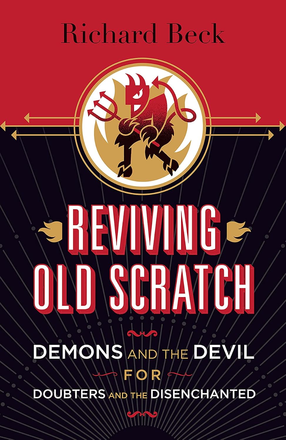 Reviving Old Scratch: Demons and the Devil for Doubters and the ...