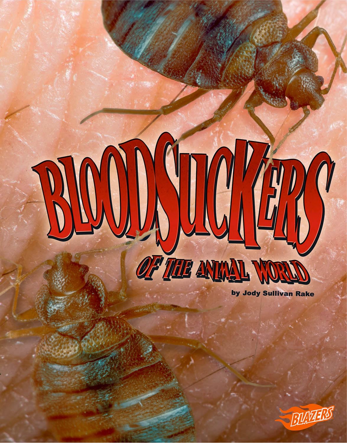 Bloodsuckers of the Animal World (Disgusting Creature Diets): Rake ...