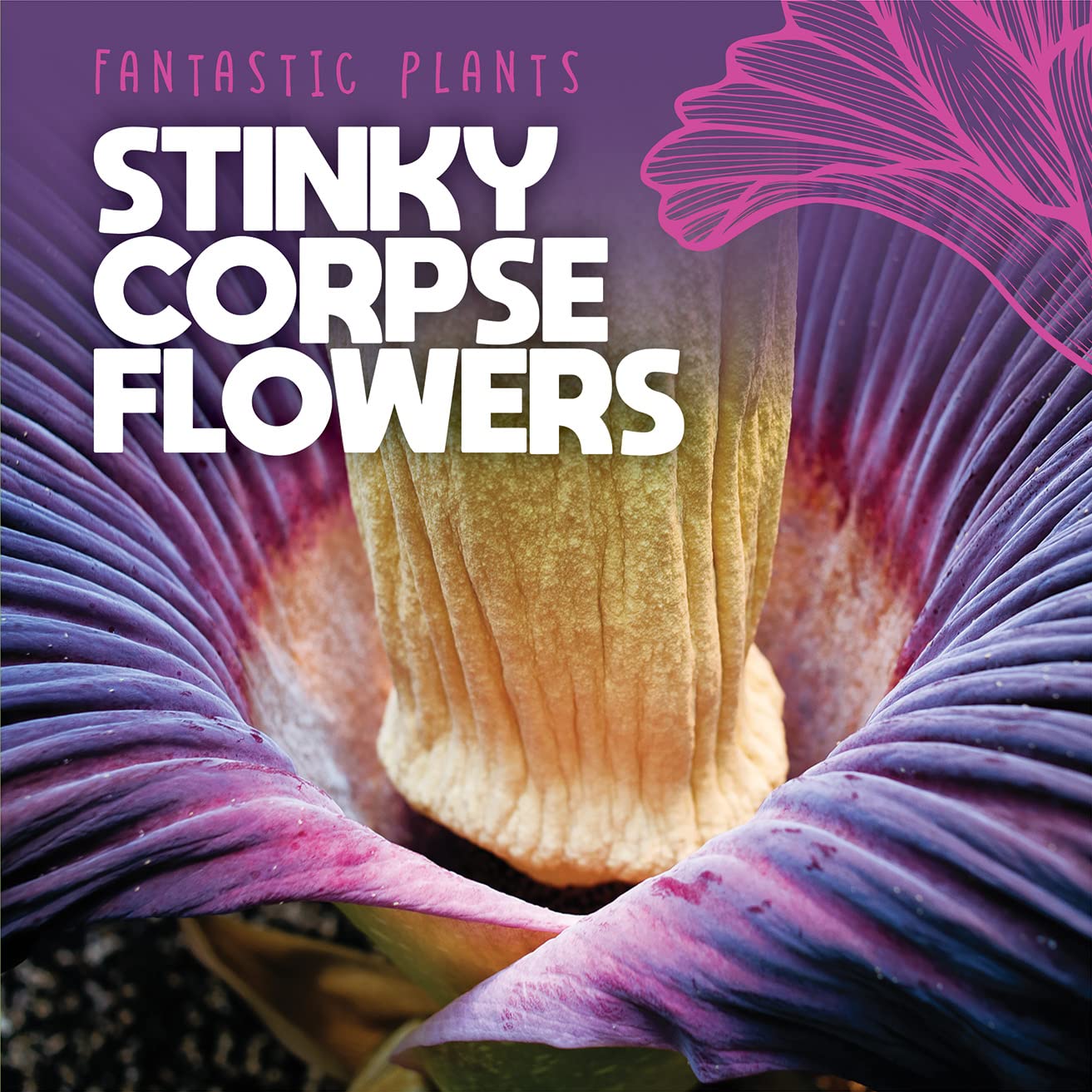 Stinky Corpse Flowers (Fantastic Plants): Griffin, Mary: 9781538386613 ...