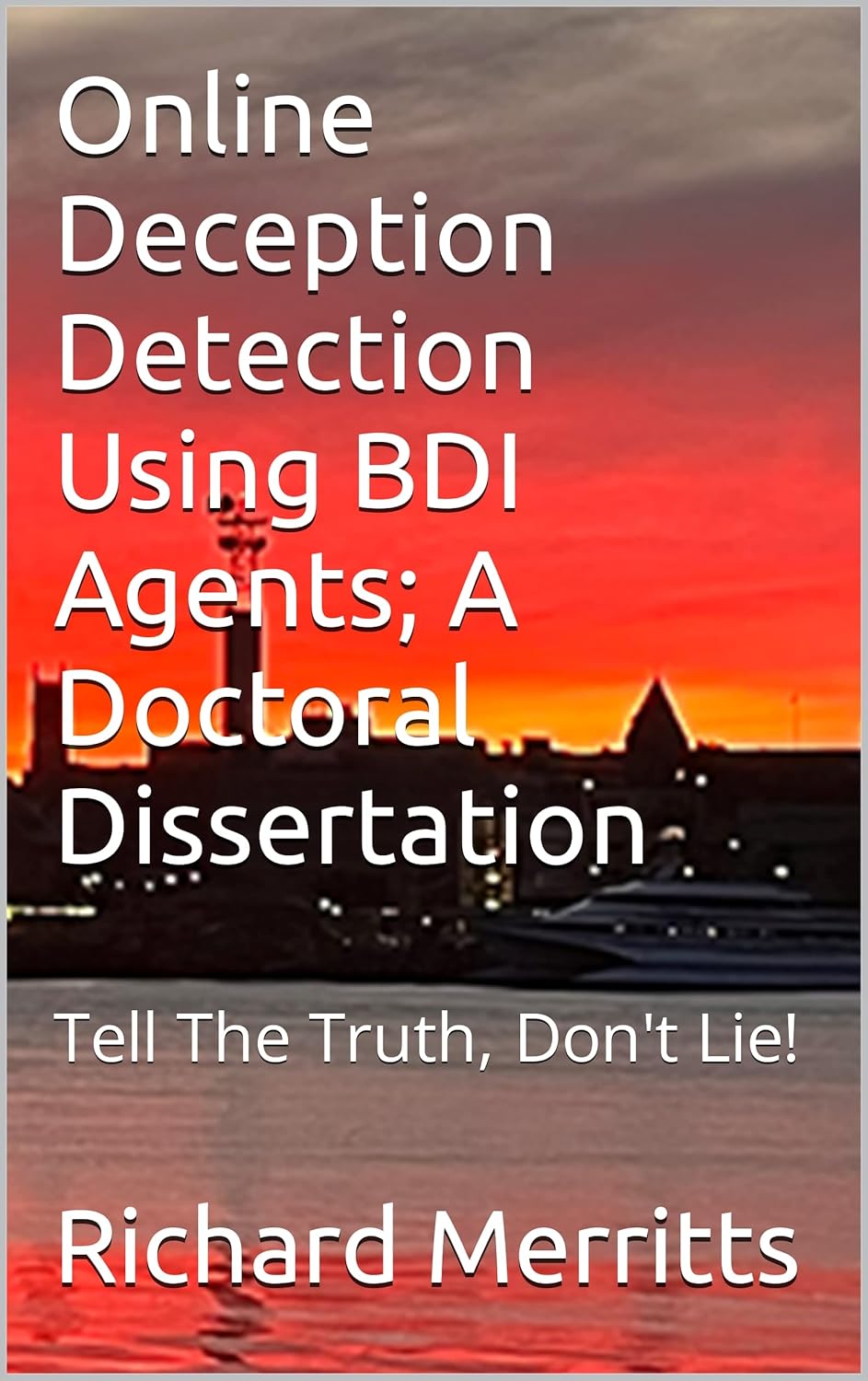 Online Deception Detection Using BDI Agents; A Doctoral Dissertation ...