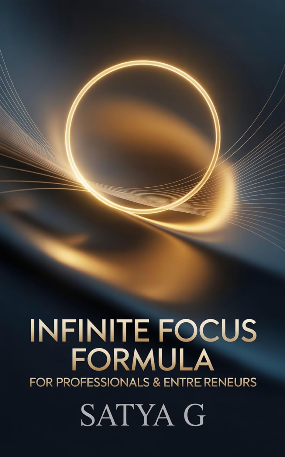 Infinite Focus Formula for Professionals and Entrepreneurs: How to ...