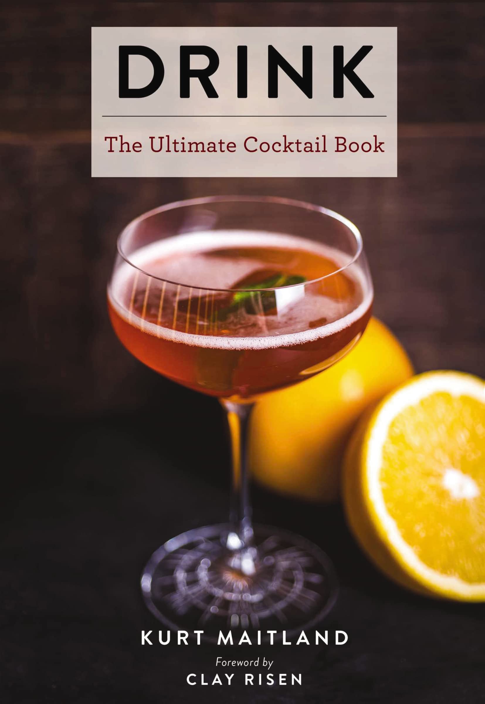 Drink: Featuring Over 1,100 Cocktail, Wine, and Spirits Recipes (A Tour ...