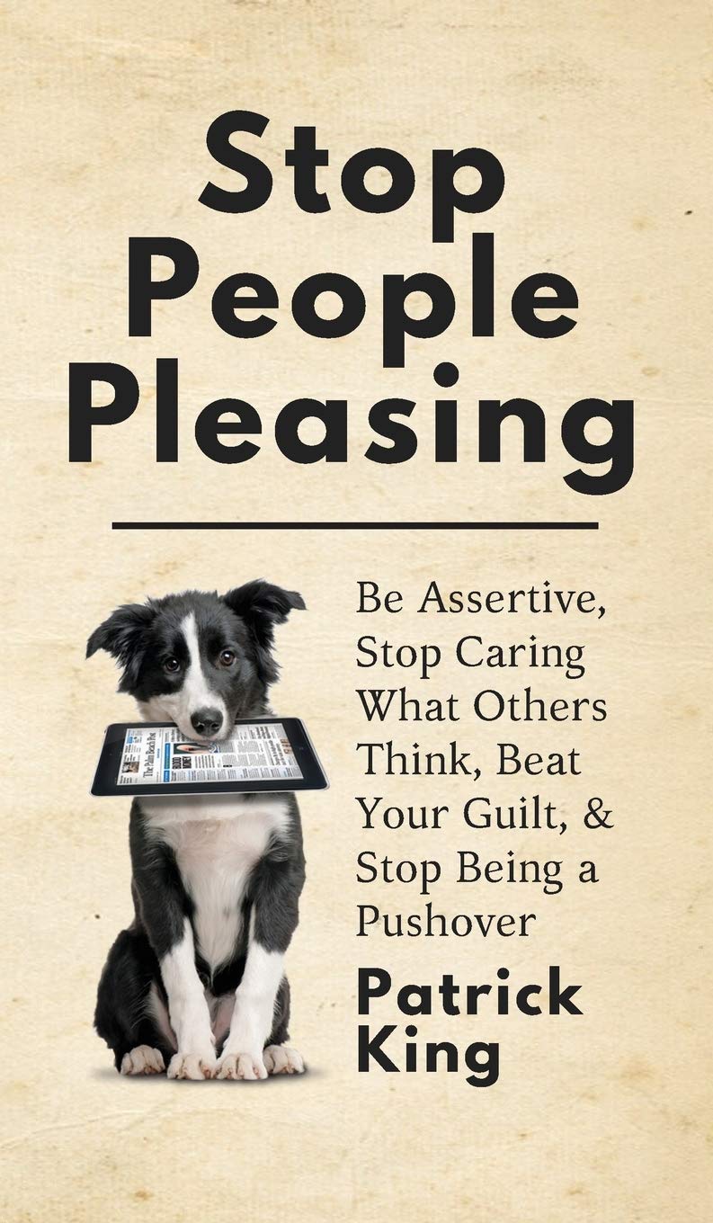 Amazon.com: Stop People Pleasing: Be Assertive, Stop Caring What Others ...