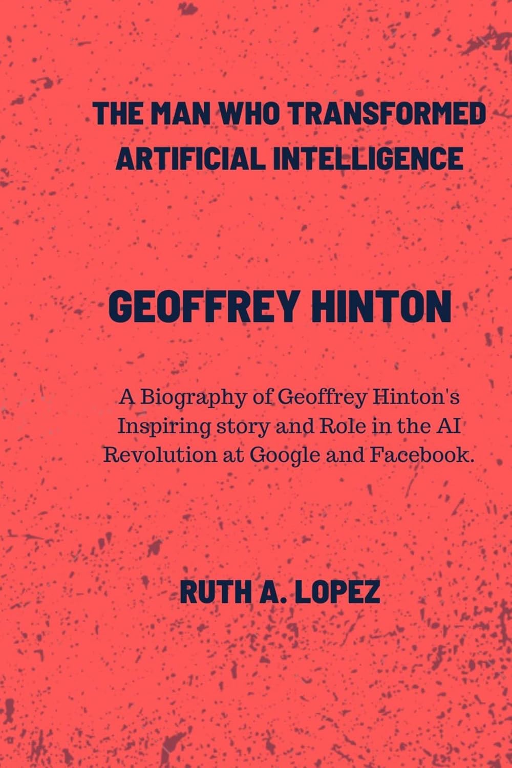Amazon.com: The Man Who Transformed Artificial Intelligence: A Biography of Geoffrey Hinton's ...
