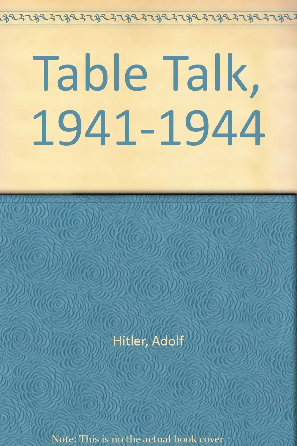Table Talk, 1941-1944: Hitler, Adolf: Amazon.com: Books