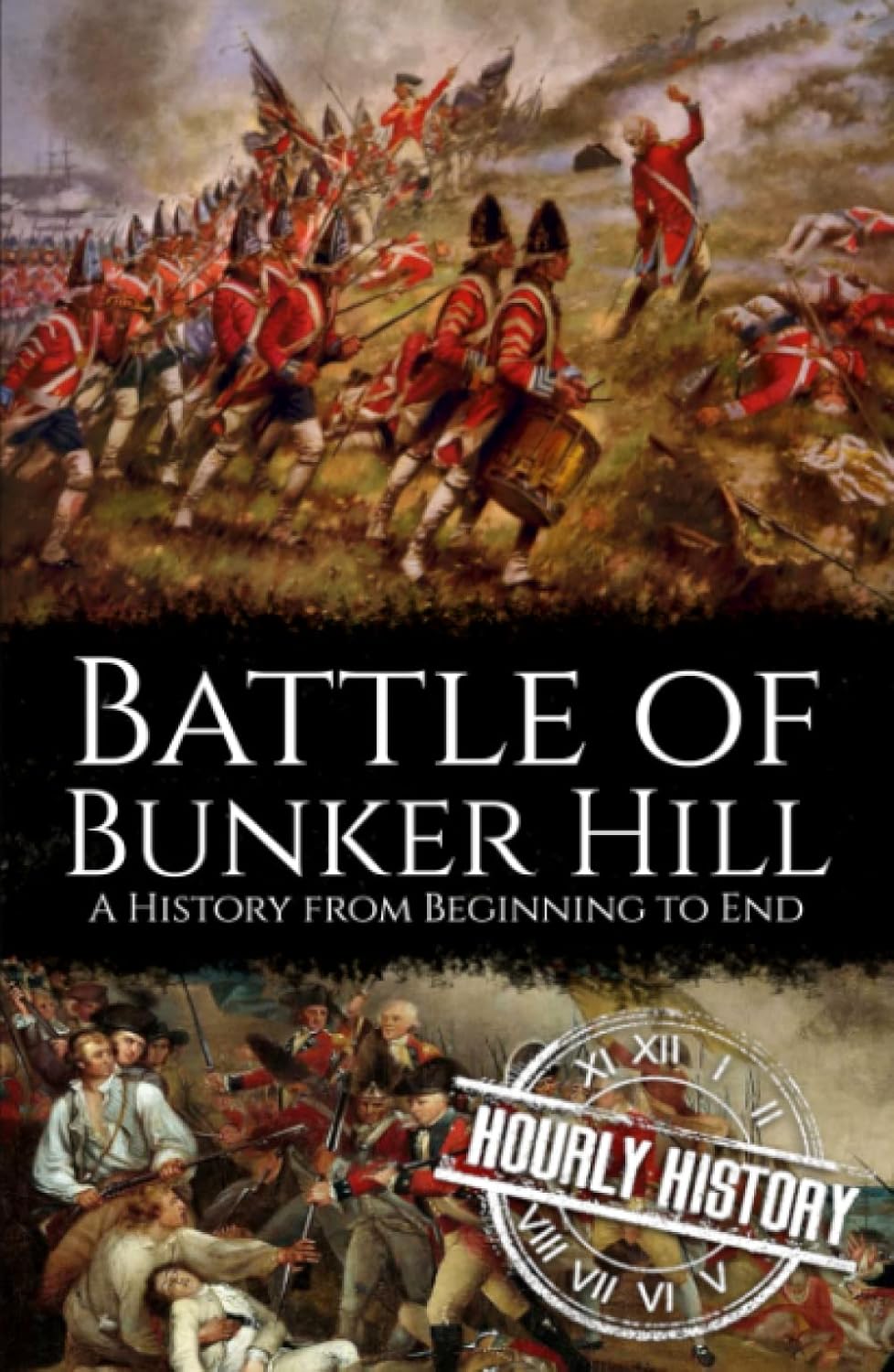 Battle of Bunker Hill: A History from Beginning to End (American ...