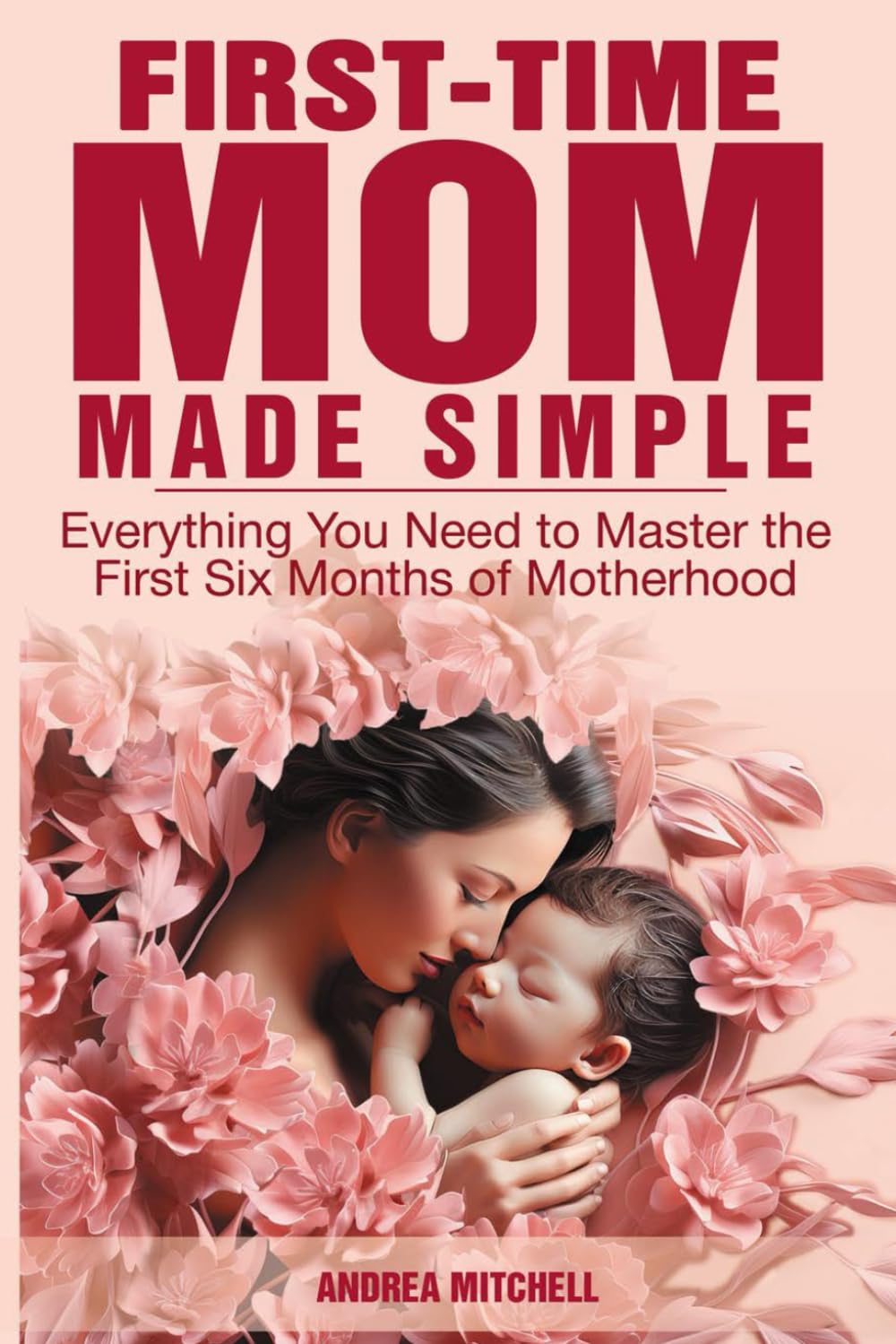Amazon.com: First-Time Mom Made Simple: Everything You Need and Need To ...