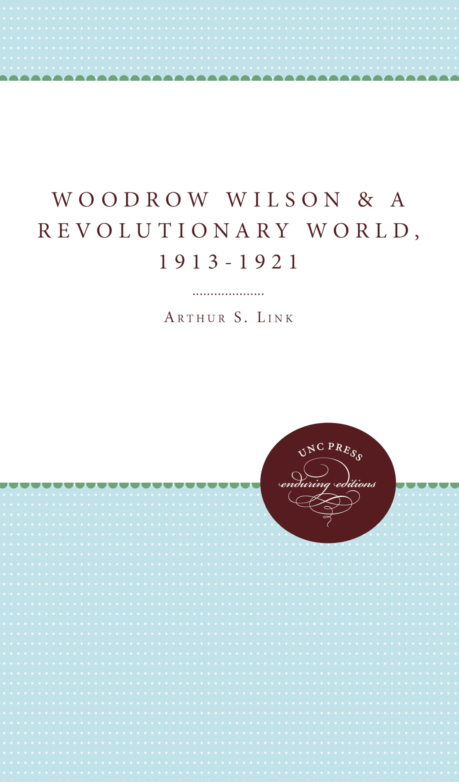 Woodrow Wilson and a Revolutionary World, 1913-1921 (Papers of Woodrow ...