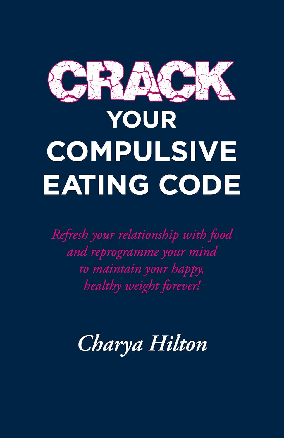 Crack Your Compulsive Eating Code: Refresh your relationship with food ...