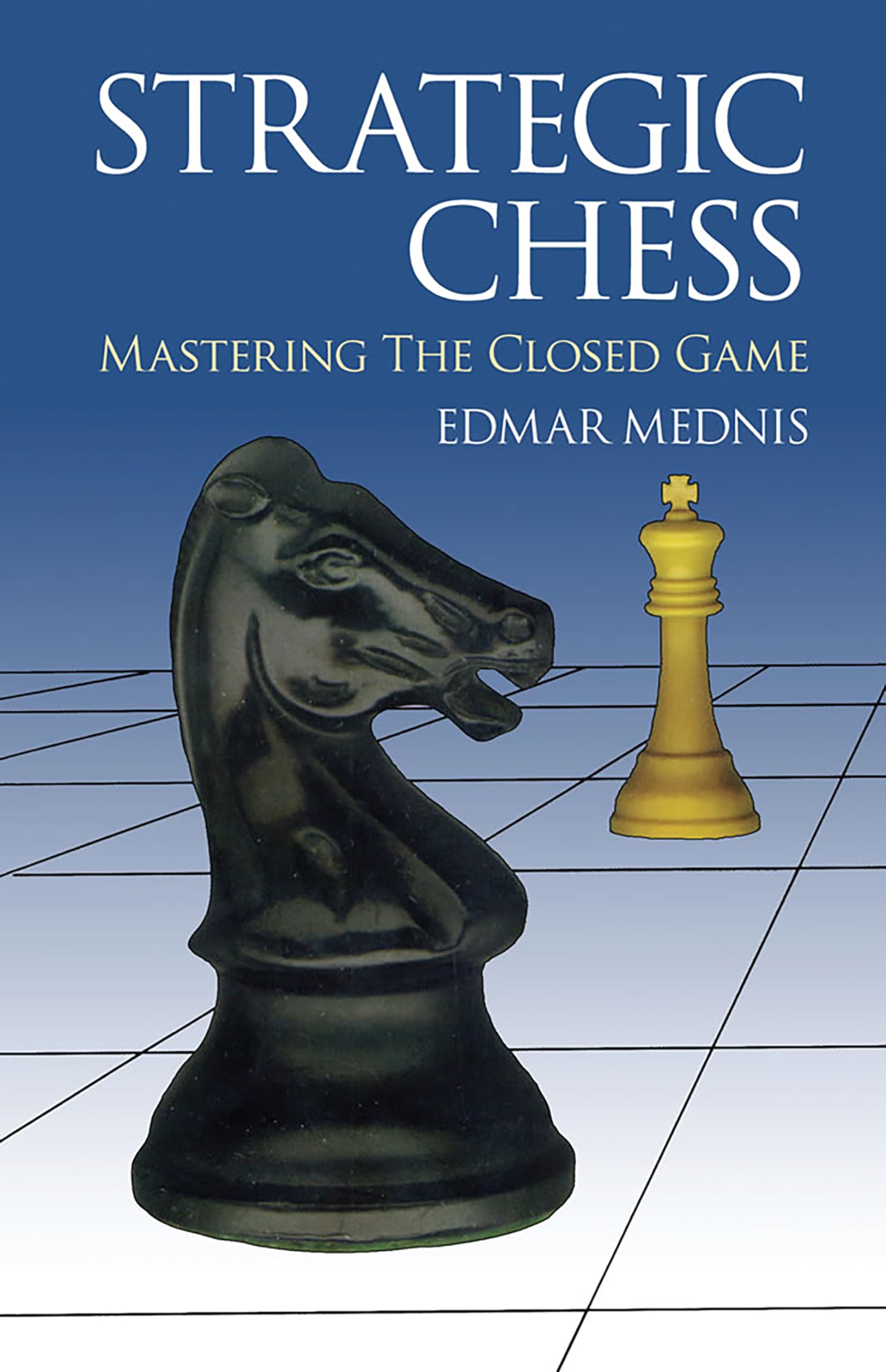 Strategic Chess: Mastering the Closed Game: Mednis, Edmar ...