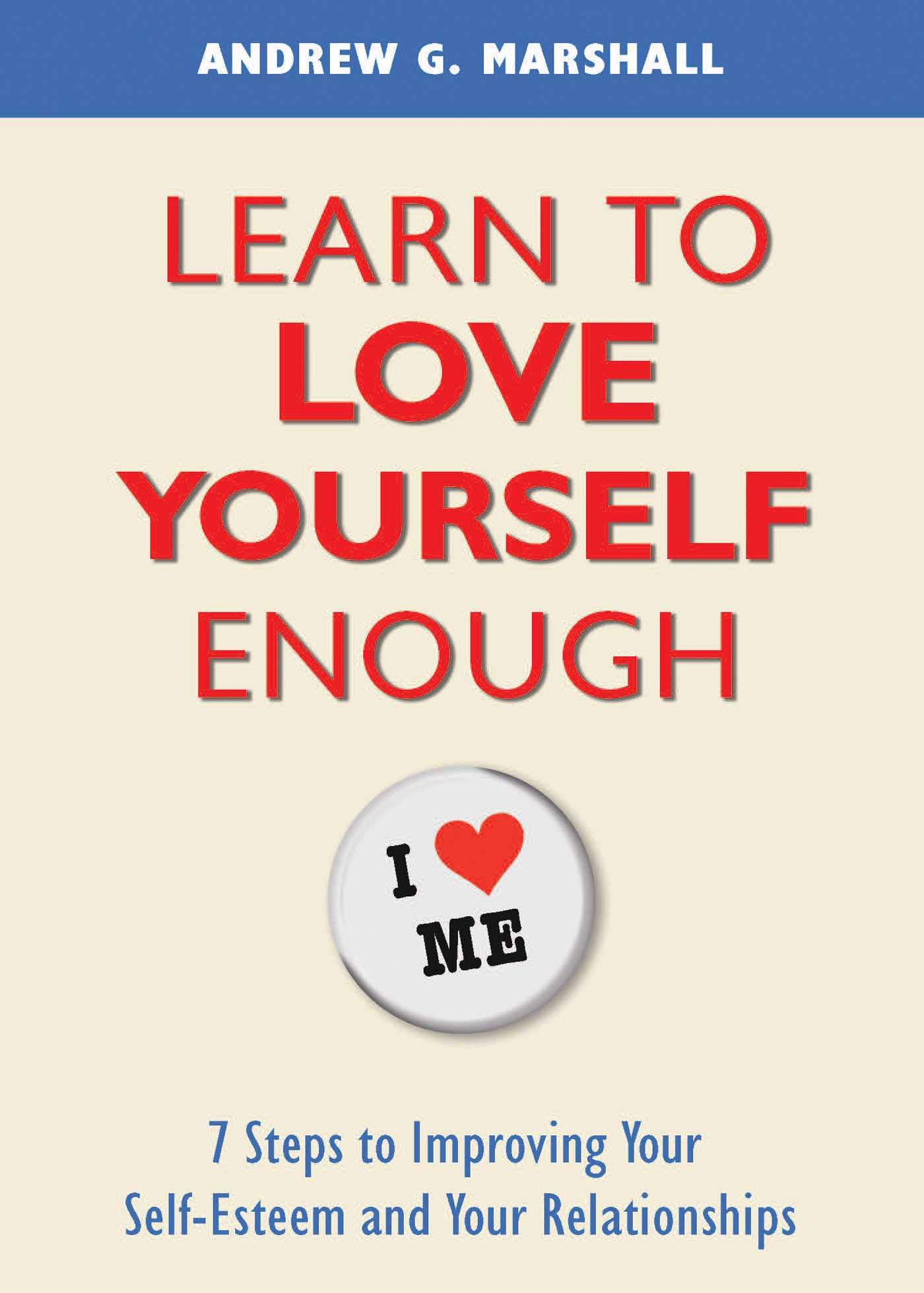 Learn to Love Yourself Enough: 7 Steps to Improving Your Self-Esteem ...