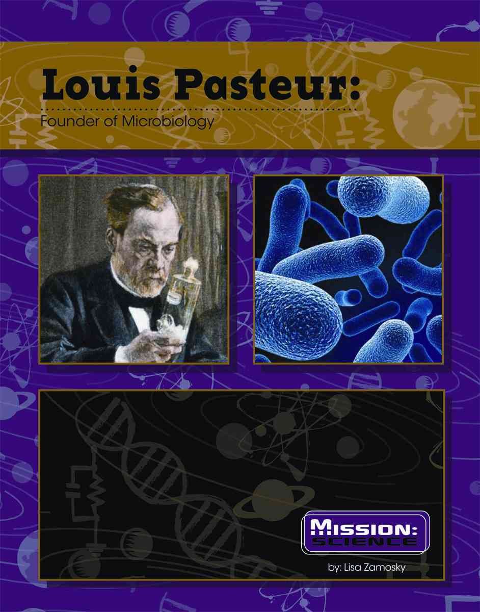 Louis Pasteur: Founder of Microbiology (Mission: Science): Zamosky ...
