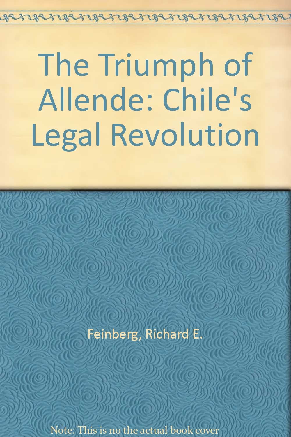 The Triumph of Allende: Chile's Legal Revolution: Feinberg, Richard E ...