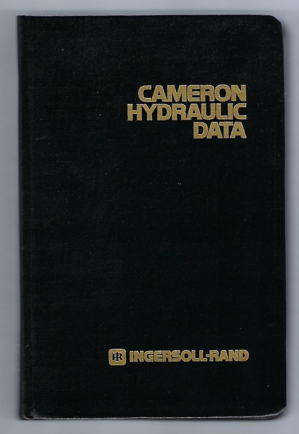 Cameron Hydraulic Data: A Handy Reference on the Subject of Hydraulics ...