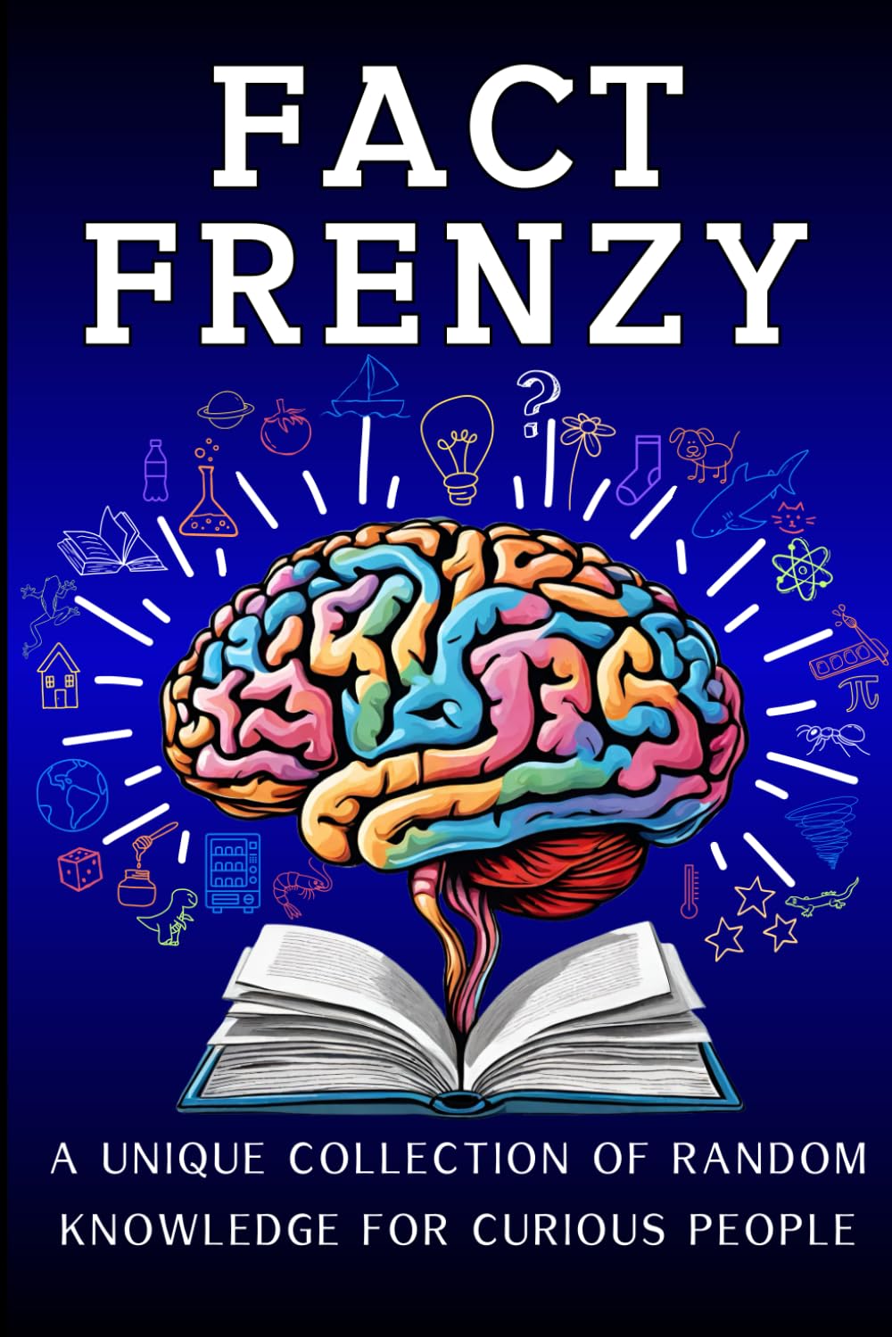 Fact Frenzy - A Unique Collection of Random Knowledge for Curious ...